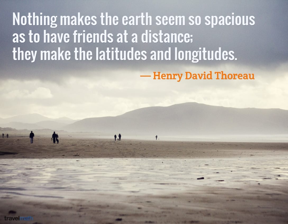 Nothing makes the earth seem so spacious as to have friends at a ...