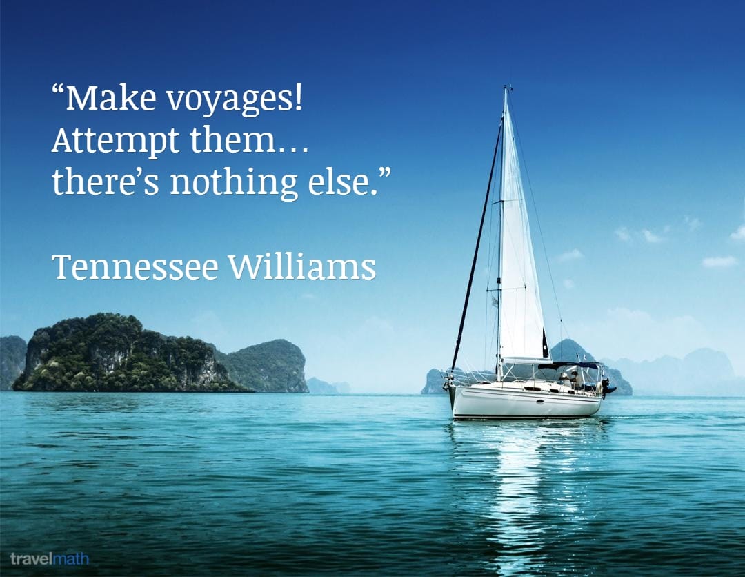 Make voyages! Attempt them... there's nothing else.