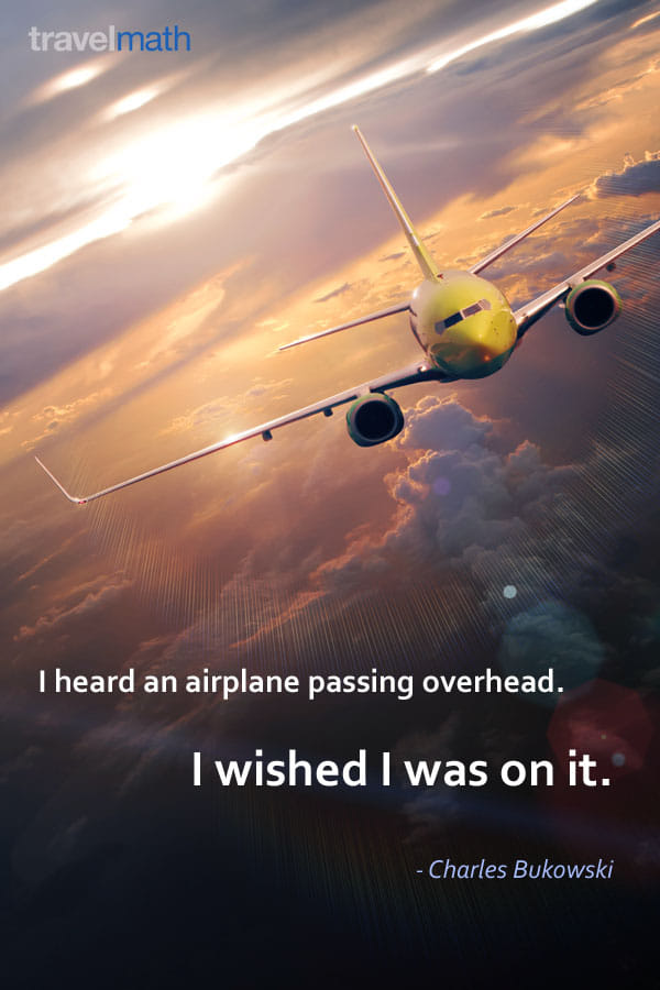 I heard an airplane passing overhead. I wished I was on it.