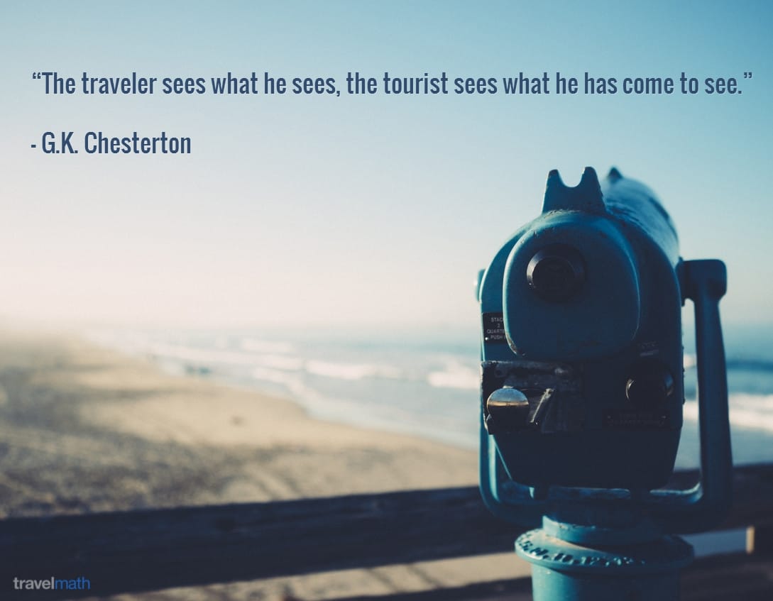 The traveler sees what he sees, the tourist sees what he has come to see.