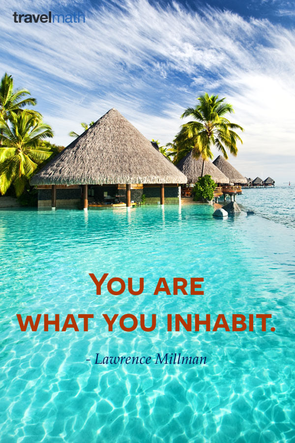 You are what you inhabit.